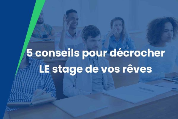 5 conseils pour décrocher LE stage de vos rêves - MBA-KS