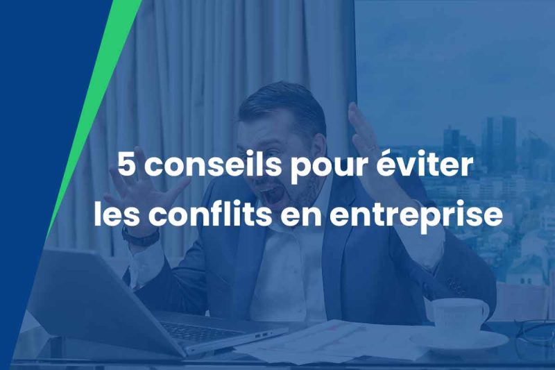 5 conseils pour éviter les conflits en entreprise - MBA-KS