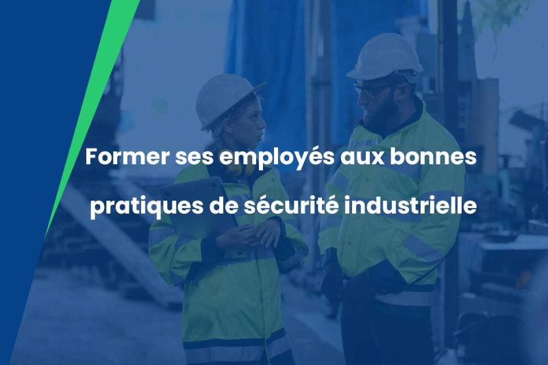 Former ses employés aux bonnes pratiques de sécurité industrielle - MBA-KS