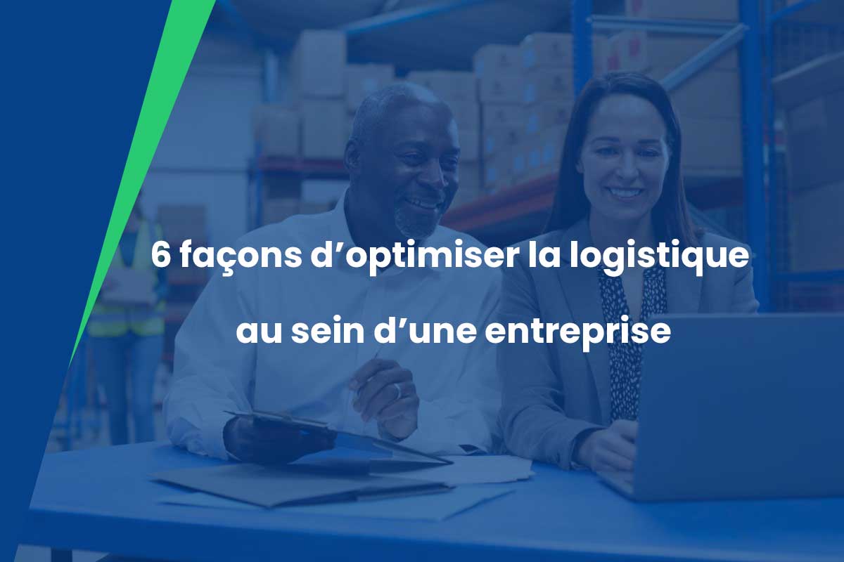 6 façons d'optimiser la logistique au sein d'une entreprise - MBA-KS